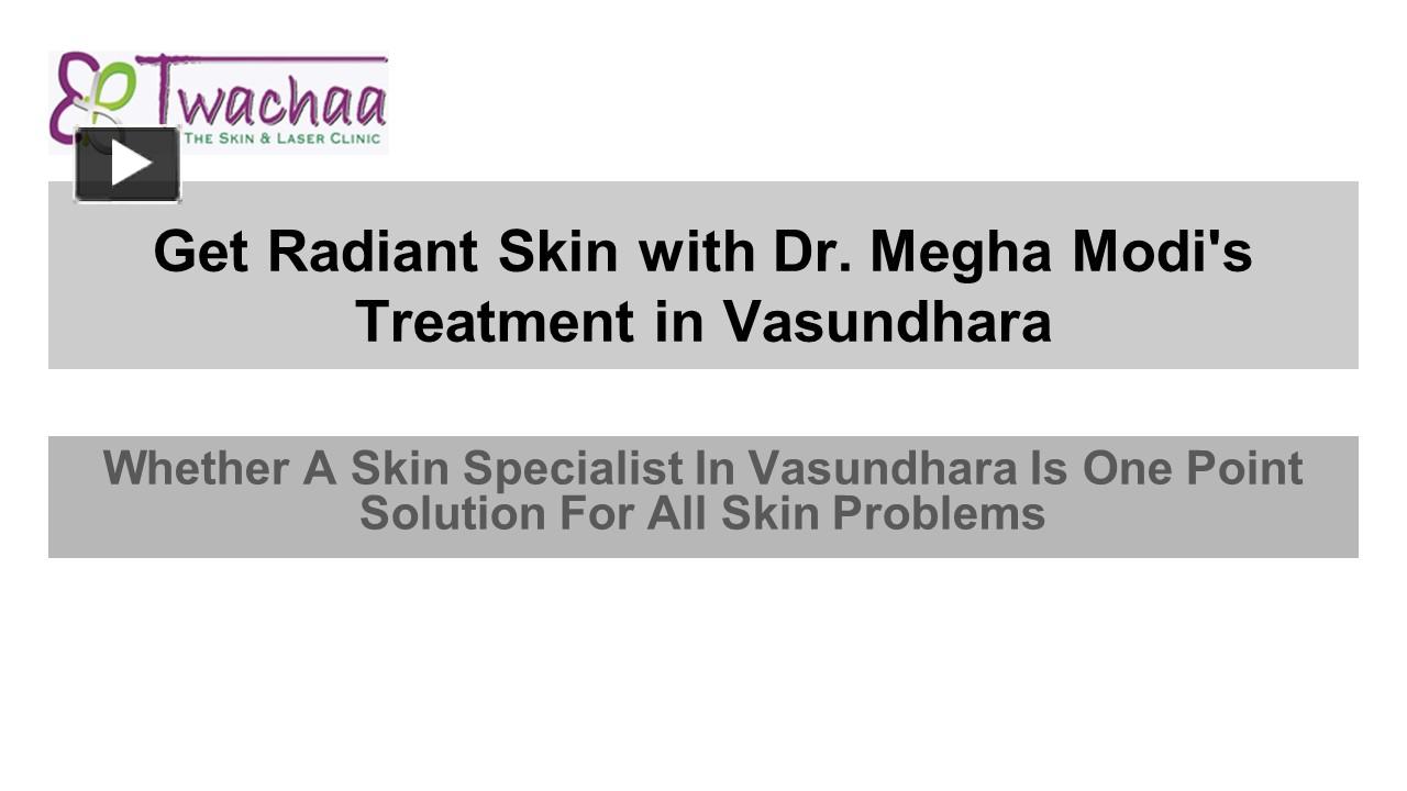 Get Radiant Skin with Dr. Megha Modi's Treatment in Vasundhara. presentation | free to download