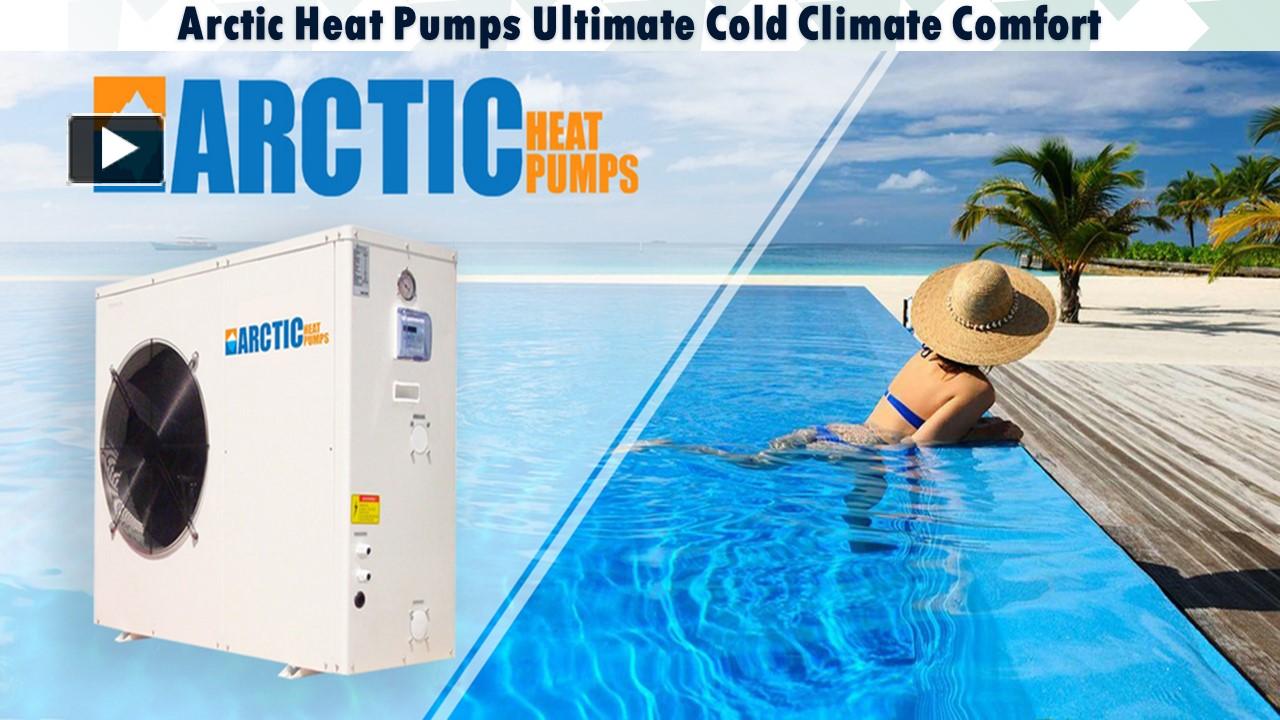 PPT – Arctic Heat Pumps: Ultimate Cold Climate Comfort PowerPoint presentation | free to ...