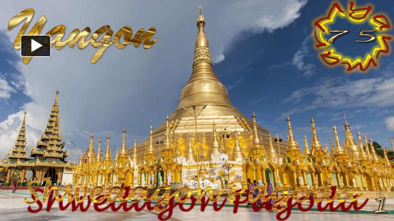 PPT – Myanmar 75 Yangon Shwedagon Pagoda1 PowerPoint presentation | free to view - id: 99308d-NGM1N
