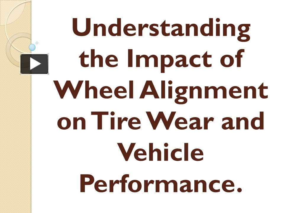 PPT – Understanding the Impact of Wheel Alignment on Tire Wear and Vehicle Performance ...