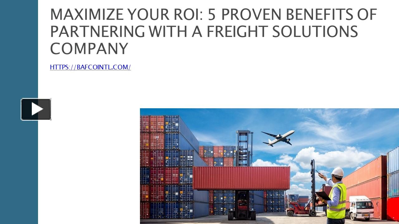 PPT – Maximize Your ROI: 5 Proven Benefits Of Partnering With A Freight Solutions Company ...