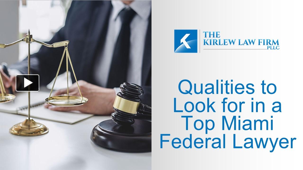 PPT – Qualities to Look for in a Top Miami Federal Lawyer PowerPoint presentation | free to ...