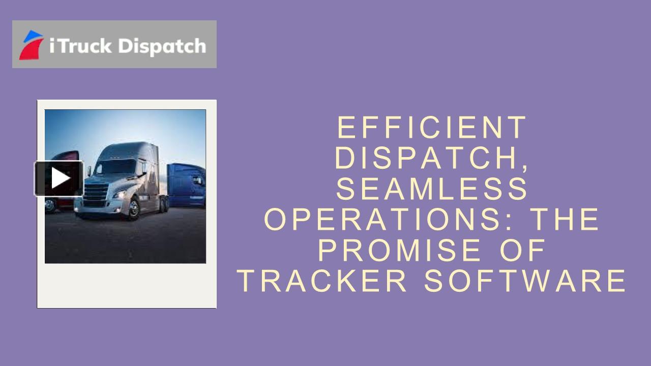 Efficient Dispatch, Seamless Operations: The Promise of Tracker Software presentation | free to ...