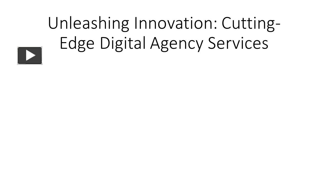 Ppt Unleashing Innovation Cutting Edge Digital Agency Services