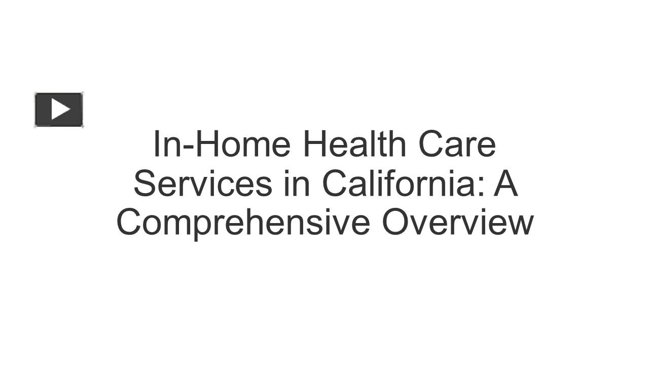 PPT – In-Home Health Care Services in California: A Comprehensive Overview PowerPoint ...