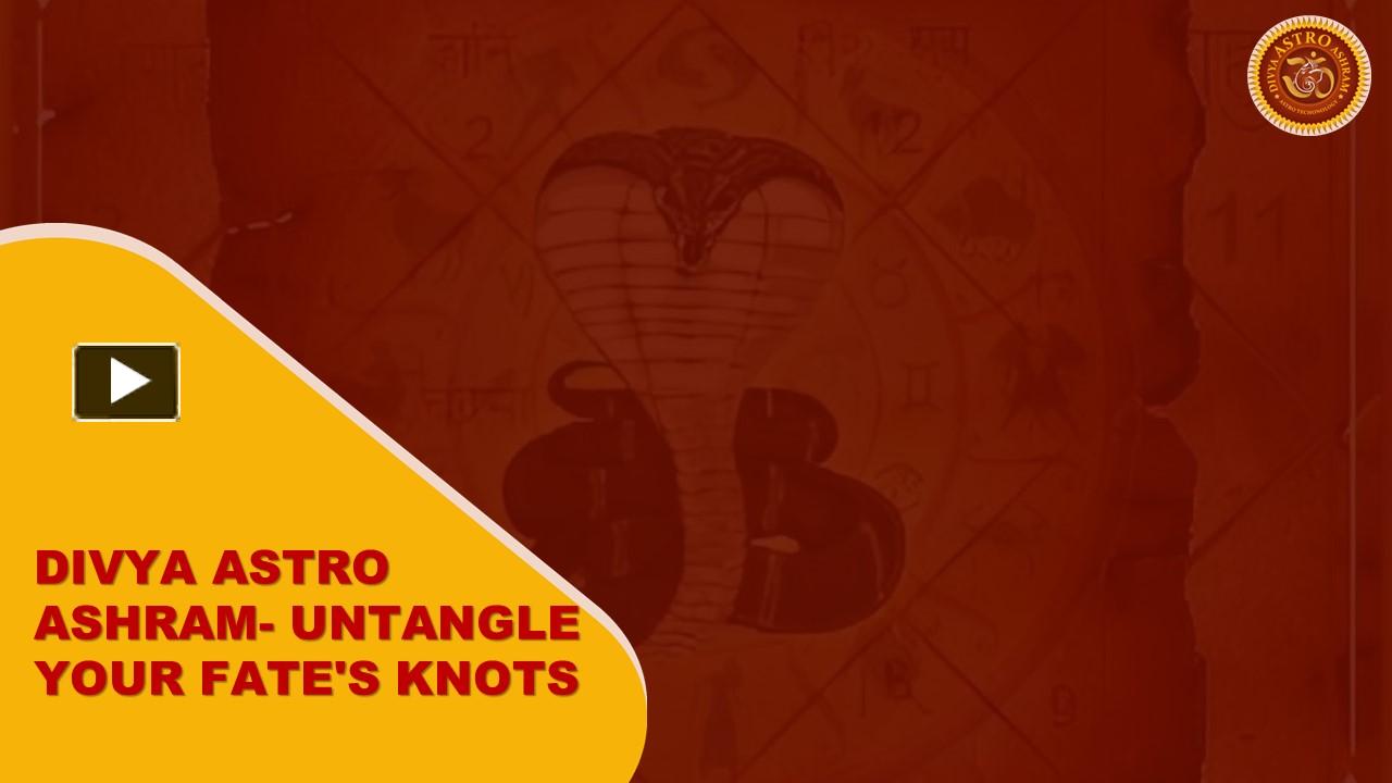 PPT – Divya Astro Ashram- Untangle Your Fate's Knots PowerPoint presentation | free to download ...