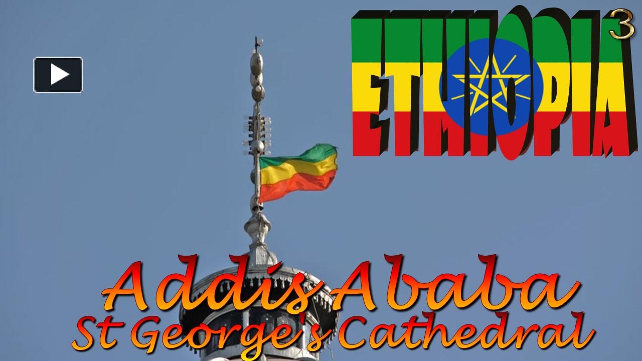 PPT – Ethiopia 3, Addis Ababa, St George Cathedral & Entoto Maryam ...