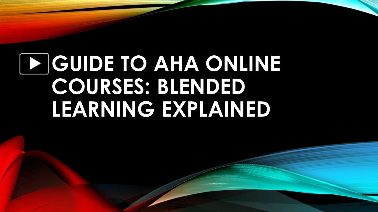 Guide to AHA Online Courses: Blended Learning Explained presentation | free to download