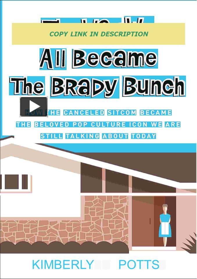 $PDF$/READ The Way We All Became The Brady Bunch: How the Canceled Sitcom Became the ...