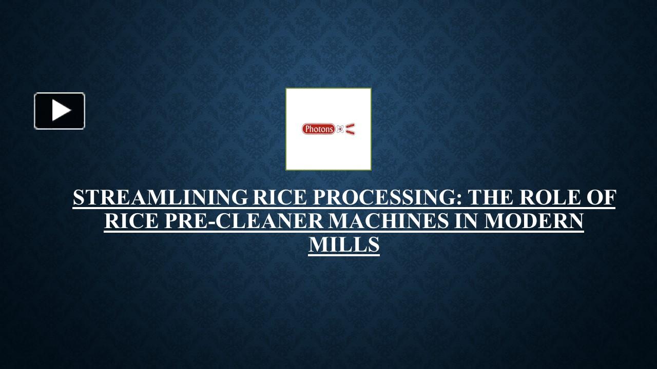Streamlining Rice Processing The Role of Rice Pre-Cleaner Machines in Modern Mills presentation ...