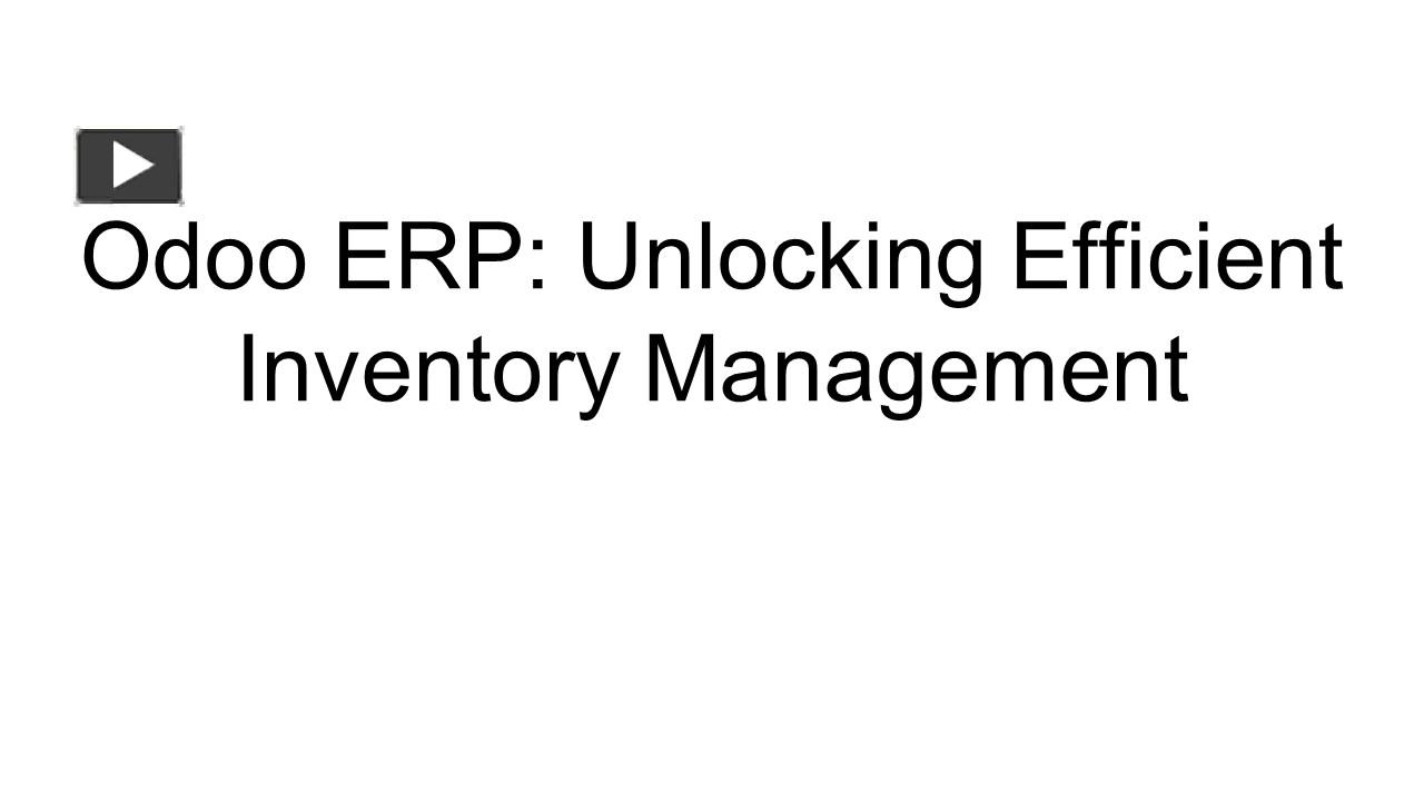 Odoo Erp Unlocking Efficient Inventory Management Presentation Free To Download