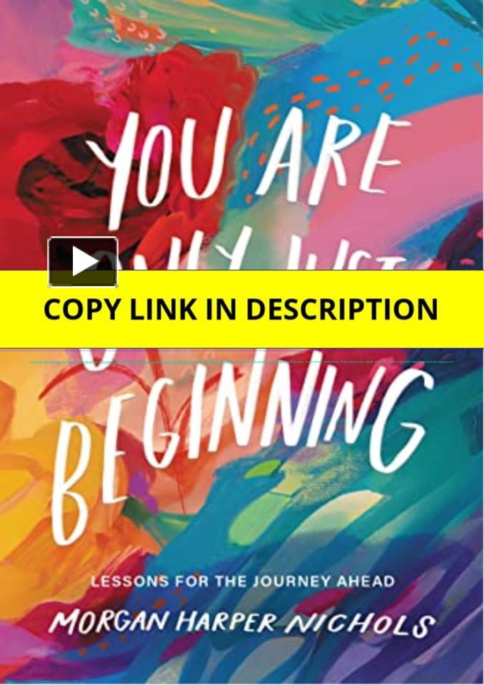pdf download You Are Only Just Beginning: Lessons for the Journey Ahead (Morgan Harper Nichols P ...