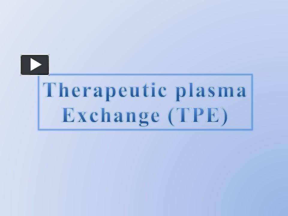 Therapeutic Plasma Exchange (TPE) presentation | free to download
