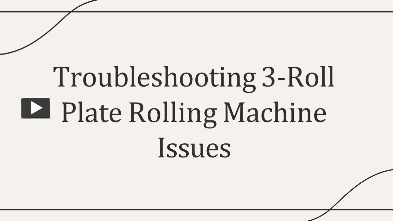 PPT – Troubleshooting 3-Roll Plate Rolling Machine Issues PowerPoint presentation | free to ...