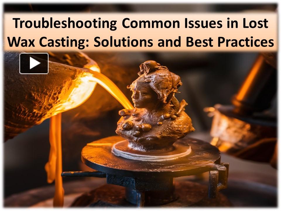Achieving Success with Lost Wax Casting presentation | free to download