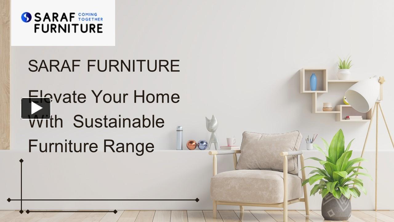 PPT – Elevate Your Home With Saraf Furniture Sustainable Furniture Range PowerPoint presentation ...