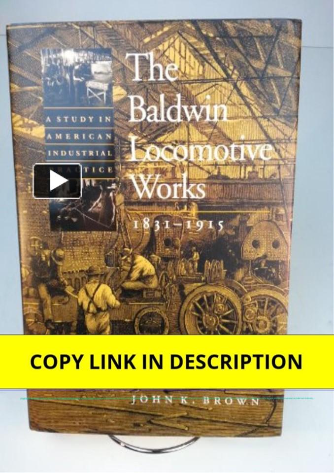 PPT – Download The Baldwin Locomotive Works, 1831-1915: A Study in American Industrial Practice ...