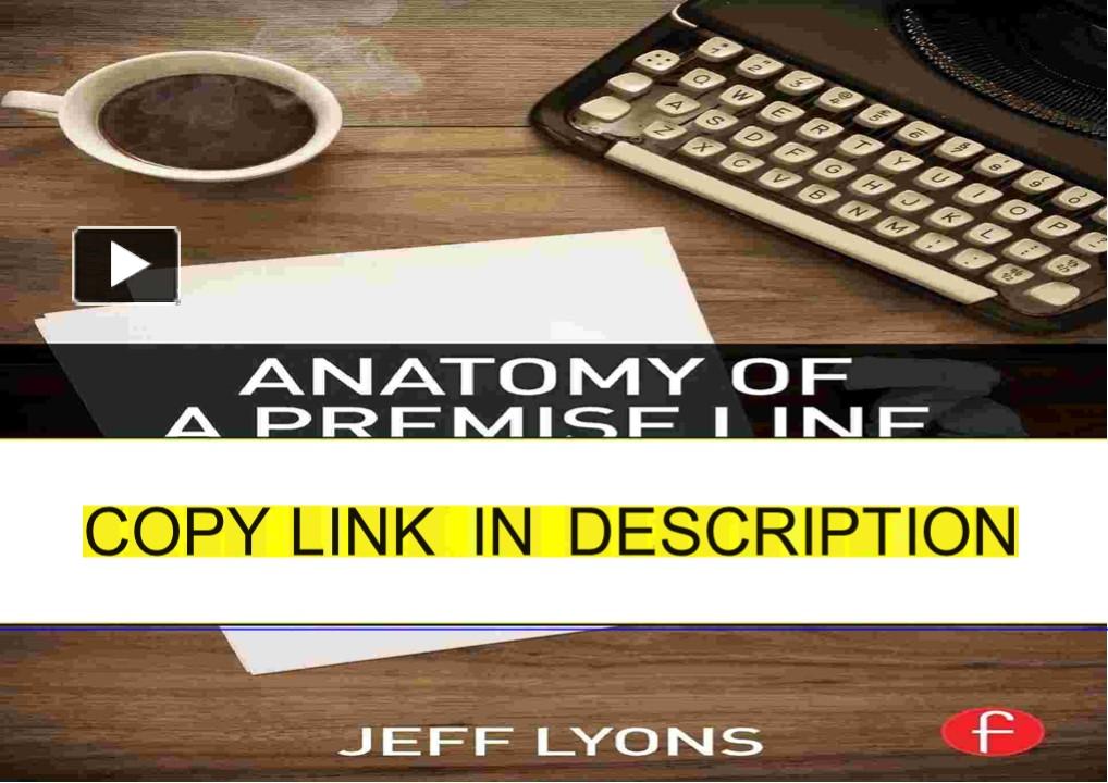 ⚡PDF ️ Anatomy of a Premise Line: How to Master Premise and Story Development for presentation ...