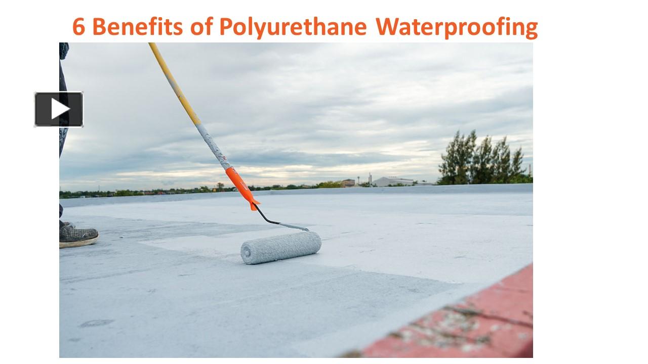 PPT – 6 Benefits of Polyurethane Waterproofing PowerPoint presentation | free to download - id ...