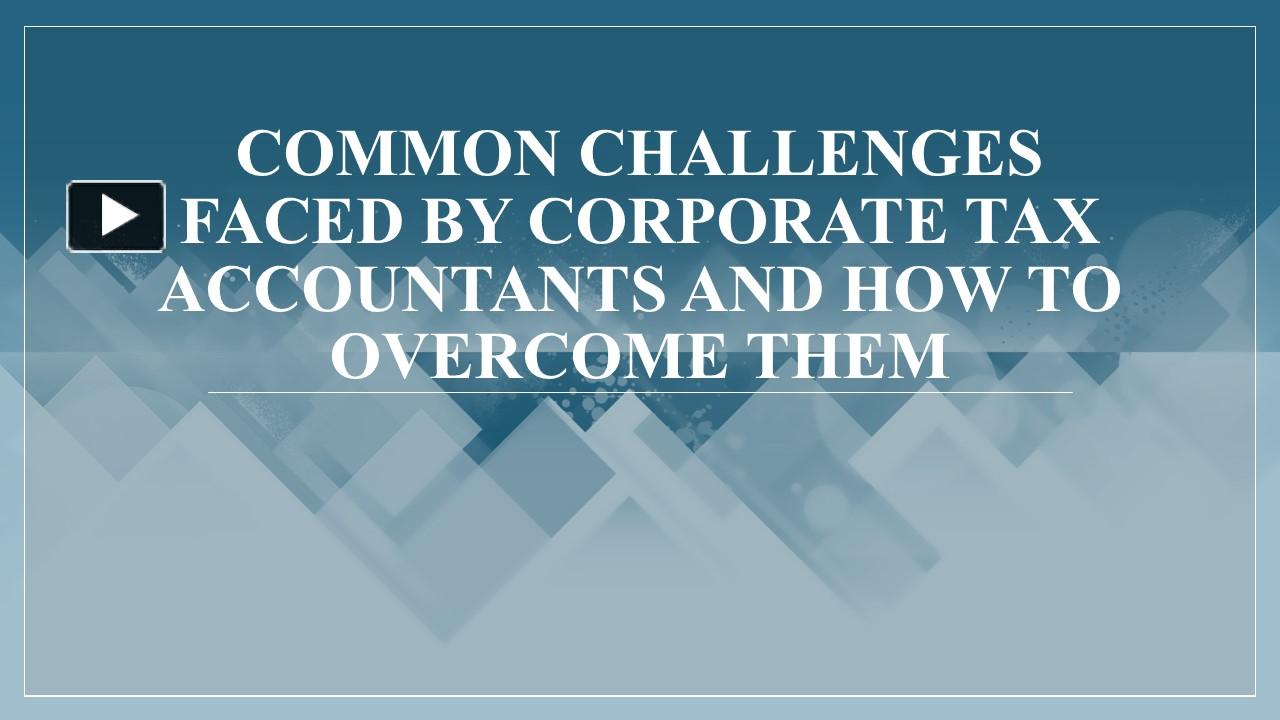 Common Challenges Faced by Corporate Tax Accountants presentation | free to download