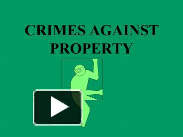 CRIMES AGAINST PROPERTY presentation | free to view
