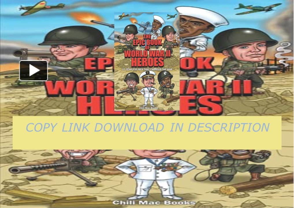 [PDF]⚡️Download ⚡️ The Epic Book Of World War II Heroes: 27 Fearless ...