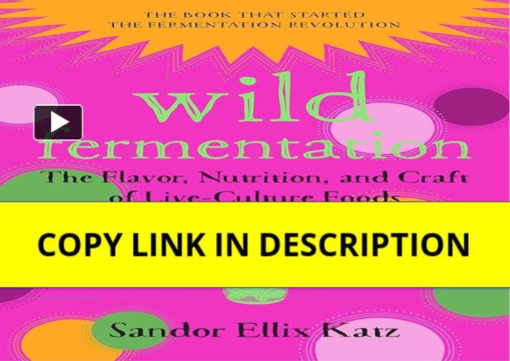 DOWNLOAD Wild Fermentation: The Flavor, Nutrition, and Craft of Live-Culture Foods, 2nd Ed ...