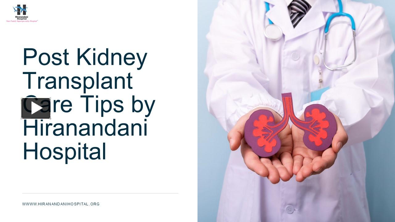 Post Kidney Transplant Tips by Hiranandani Hospital presentation | free to download