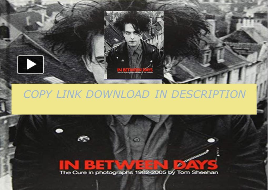 PPT – PDF⚡️Download ⚡️ In Between Days: The Cure In Photographs 1982-2005: Hardcover Edition ...