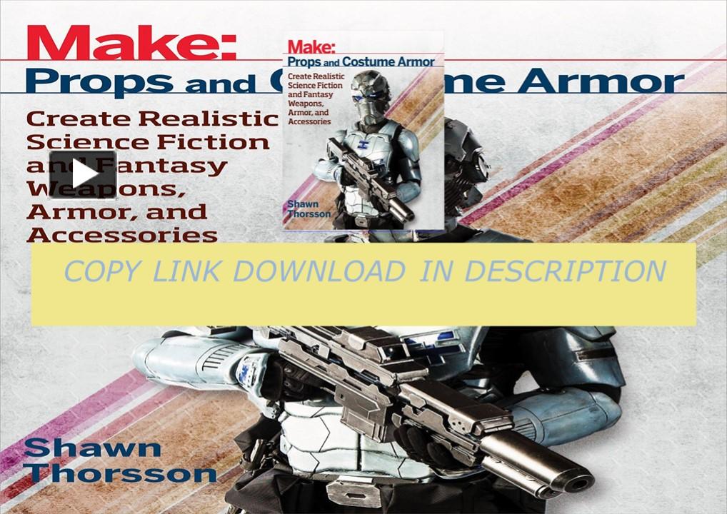 PPT – [PDF]⚡️Download ⚡️ Make: Props and Costume Armor: Create Realistic Science Fiction ...