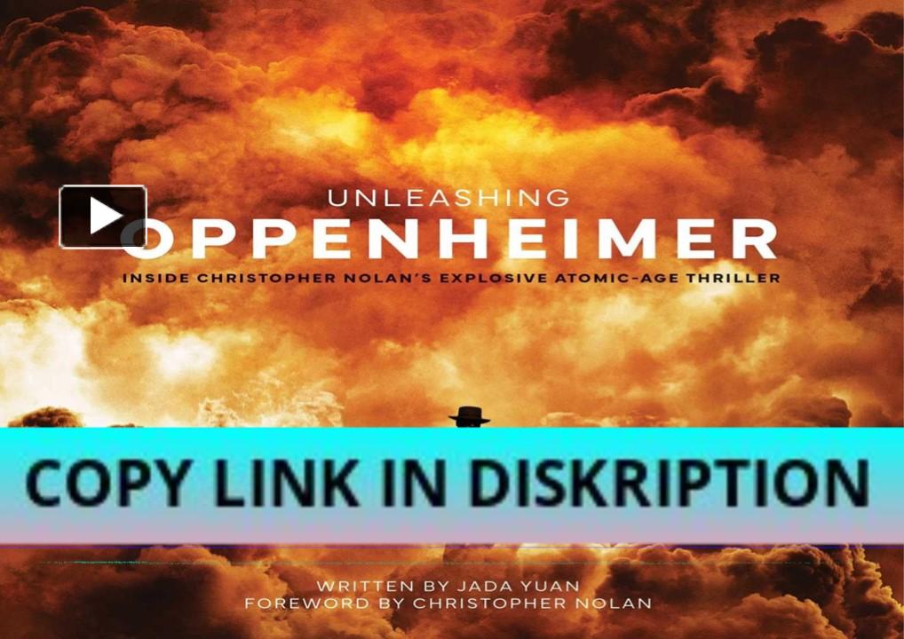 PDF/READ/DOWNLOAD Unleashing Oppenheimer: Inside Christopher Nolan's E presentation | free to ...