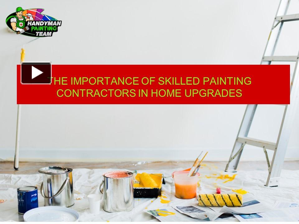 PPT – The Importance of Skilled Painting Contractors in Home Upgrades PowerPoint presentation ...