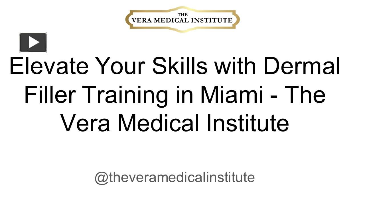 PPT – Elevate Your Skills with Dermal Filler Training in Miami - The Vera Medical Institute ...