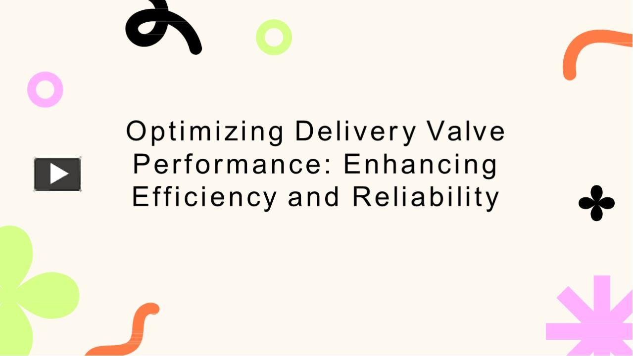 Optimizing Delivery Valve Performance Enhancing Efficiency and Reliability presentation | free ...