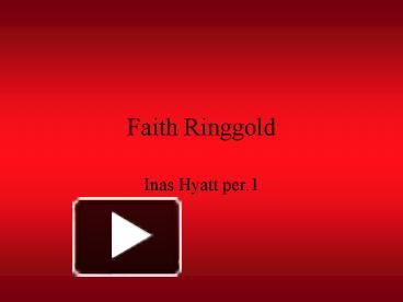 PPT – Faith Ringgold PowerPoint presentation | free to view - id: 99ca0 ...