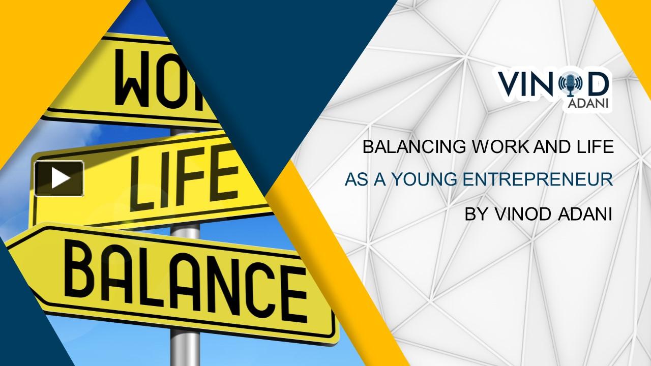 PPT – Balancing Work and Life as a Young Entrepreneur by Vinod Adani PowerPoint presentation ...