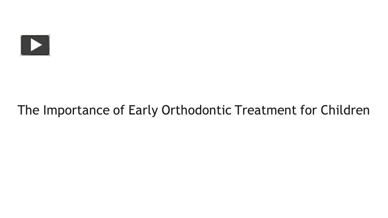 The Importance of Early Orthodontic Treatment for Children presentation | free to download