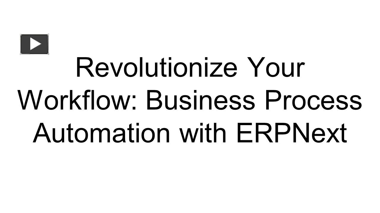 PPT – Revolutionize Your Workflow: Business Process Automation with ERPNext PowerPoint ...