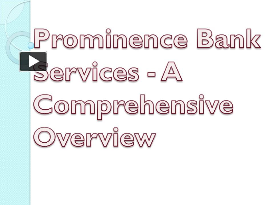 Prominence Bank Services - A Comprehensive Overview presentation | free to download