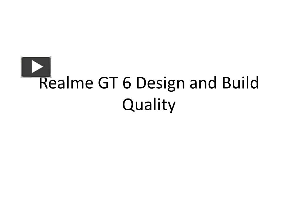 PPT – Realme GT 6 Design and Build Quality (1) PowerPoint presentation | free to download - id ...