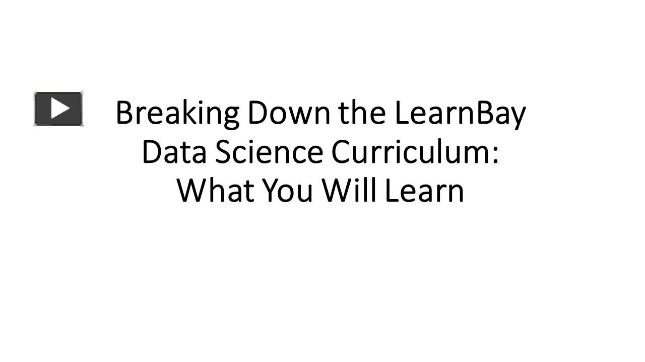 PPT – Breaking Down the LearnBay Data Science Curriculum: What You Will Learn (1) PowerPoint ...