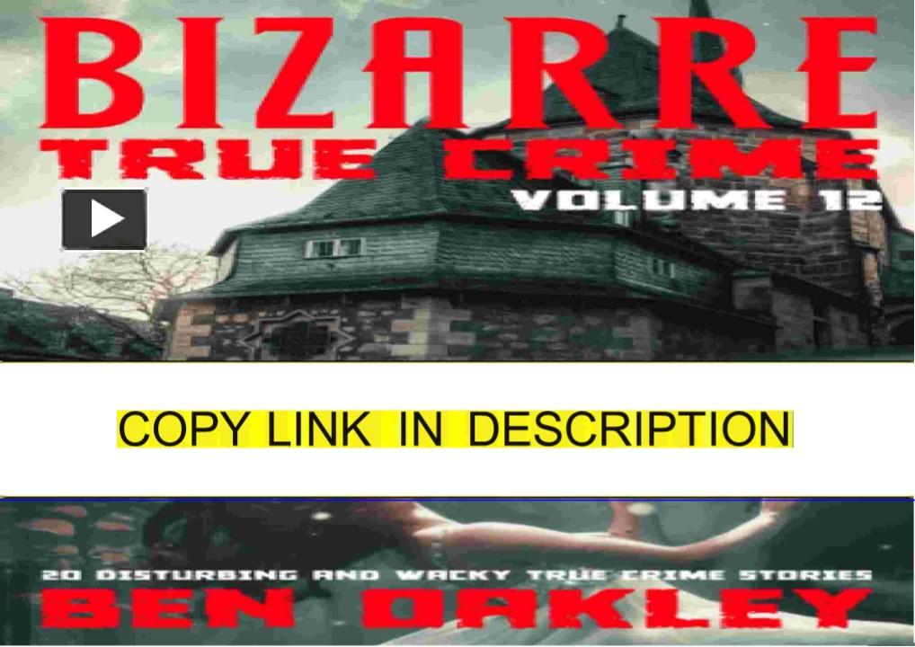PPT – ⚡PDF_ Bizarre True Crime Volume 12: 20 Disturbing And Wacky True Crime Stories PowerPoint ...