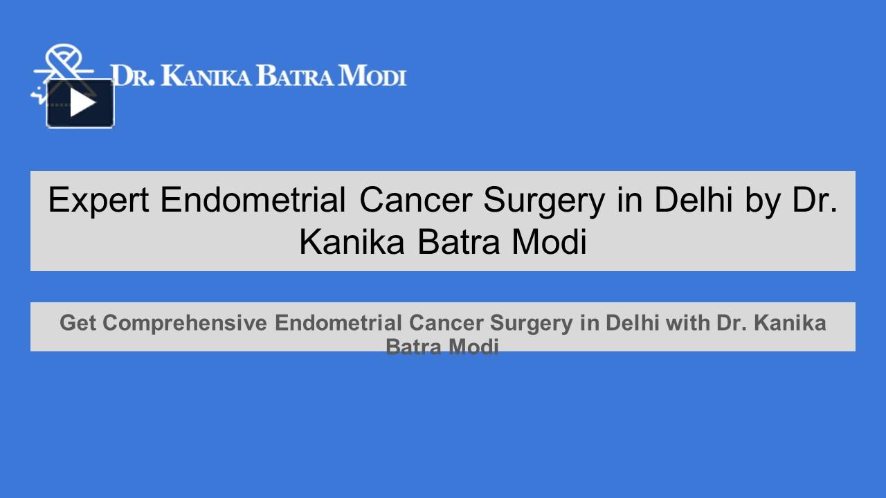 PPT – Expert Endometrial Cancer Surgery in Delhi by Dr. Kanika Batra Modi PowerPoint ...