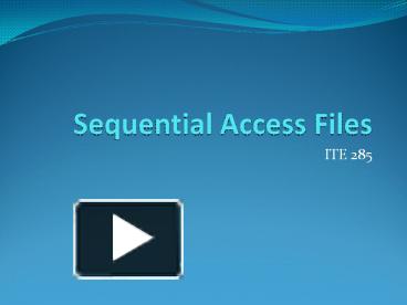 PPT – Sequential Access Files PowerPoint presentation | free to view - id: 99e67-MWNmZ