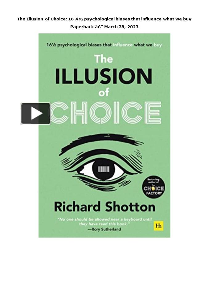 DOWNLOAD(PDF) The Illusion of Choice: 16 Â½ psychological biases that influence what we ...