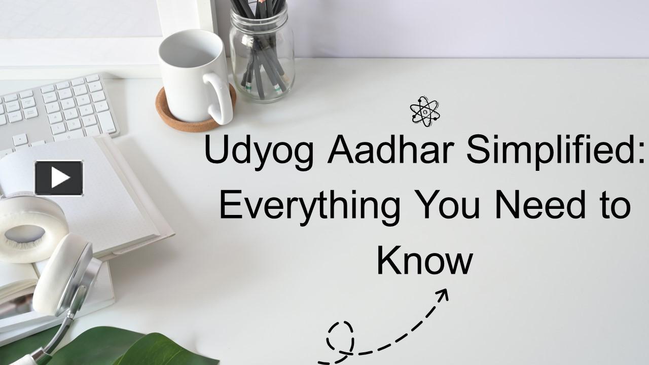 PPT – Udyog Aadhar Simplified: Everything You Need to Know PowerPoint ...