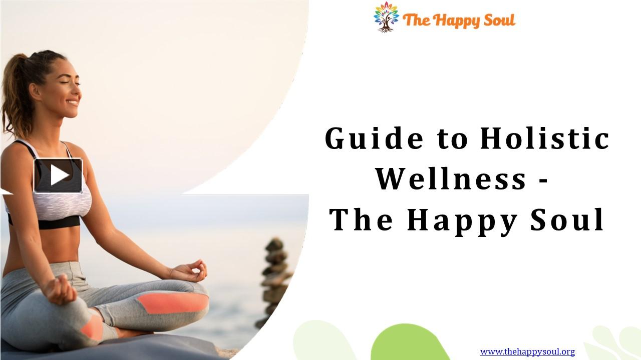 PPT – Guide to Holistic Wellness - The Happy Soul PowerPoint ...