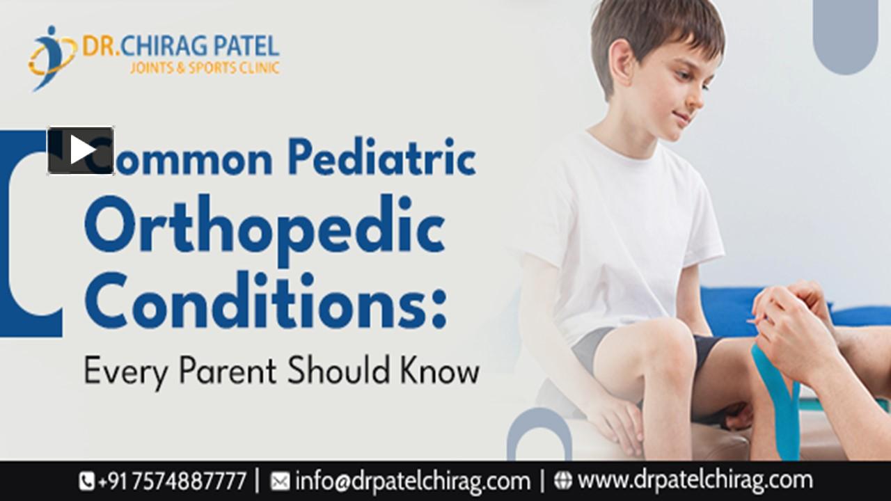 PPT – 5 Common Pediatric Orthopaedic Conditions | Dr Chirag Patel PowerPoint presentation | free ...