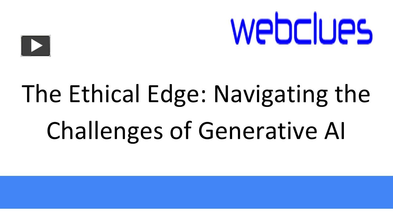 PPT – The Ethical Edge: Navigating the Challenges of Generative AI PowerPoint presentation ...