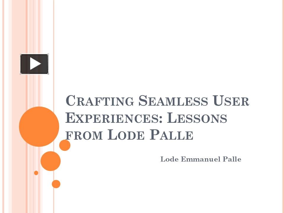 PPT – Crafting Seamless User Experiences: Lessons from Lode Palle 8 PowerPoint presentation ...